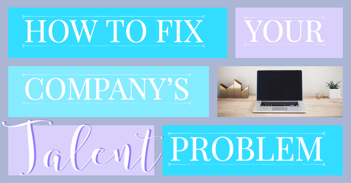 HOW TO FIX YOUR COMPANY'S TALENT PROBLEM | TMC